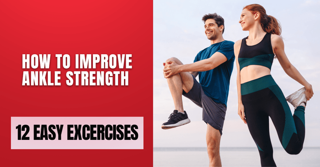 How to Improve Ankle Strength (12 Easy Exercises)